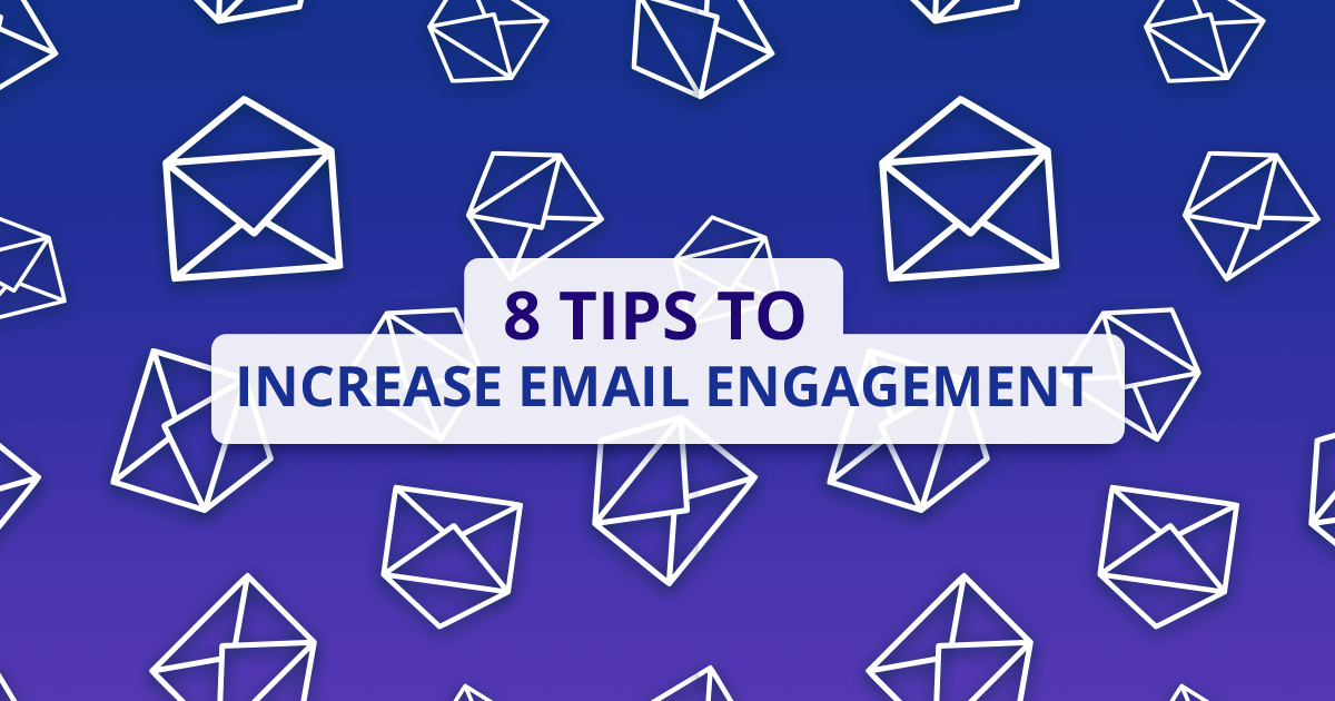 8 surefire tips to increase email engagement (and keep it)