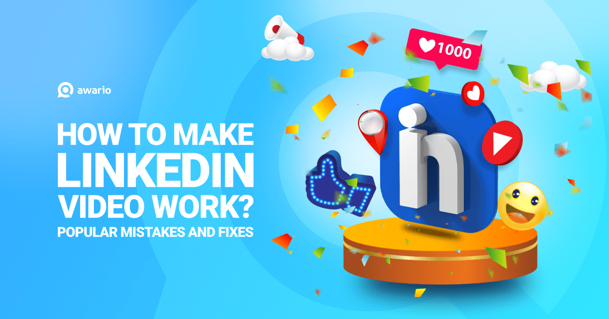 How to make LinkedIn video work? Popular Mistakes and Fixes