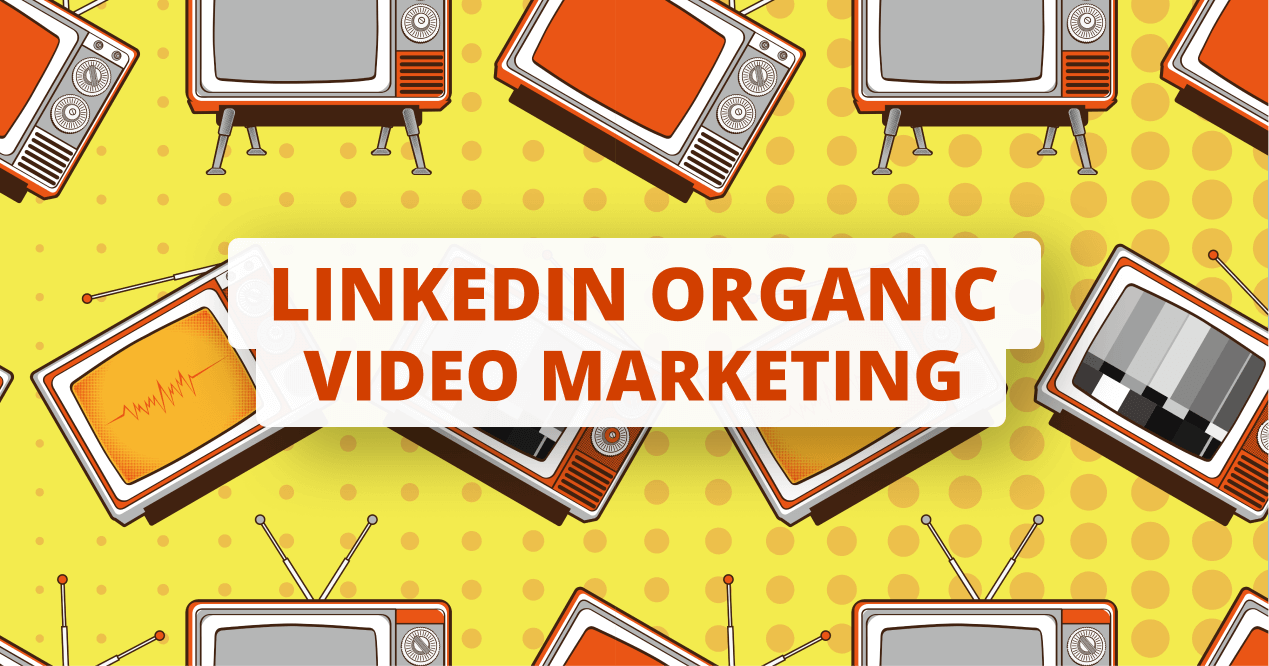 LinkedIn organic video marketing for lead generation