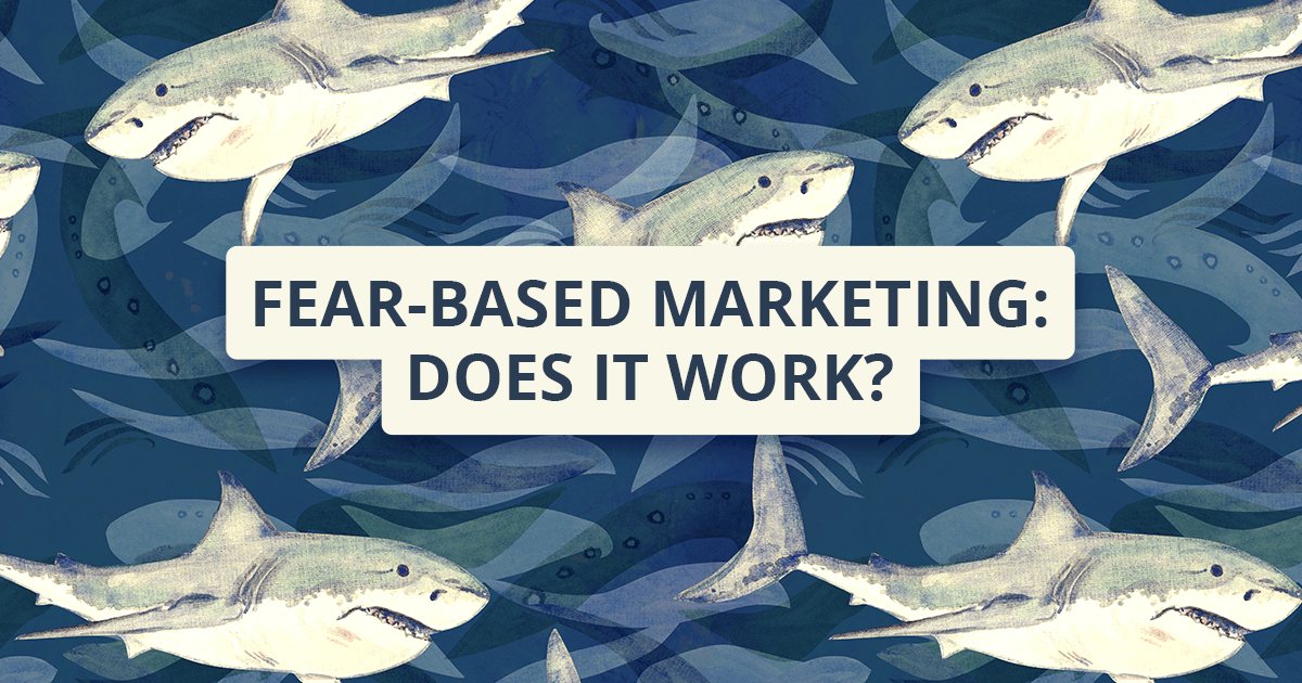 Does fear-based marketing work?