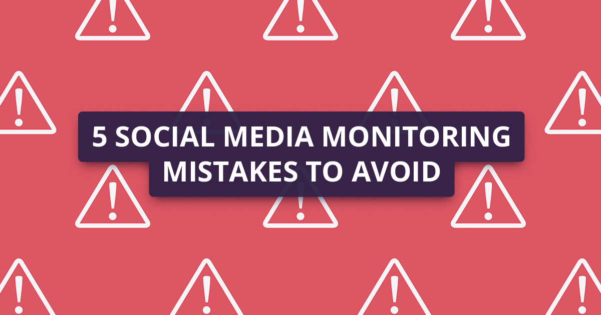 5 Social Media Monitoring Mistakes You Should Avoid Like Fire