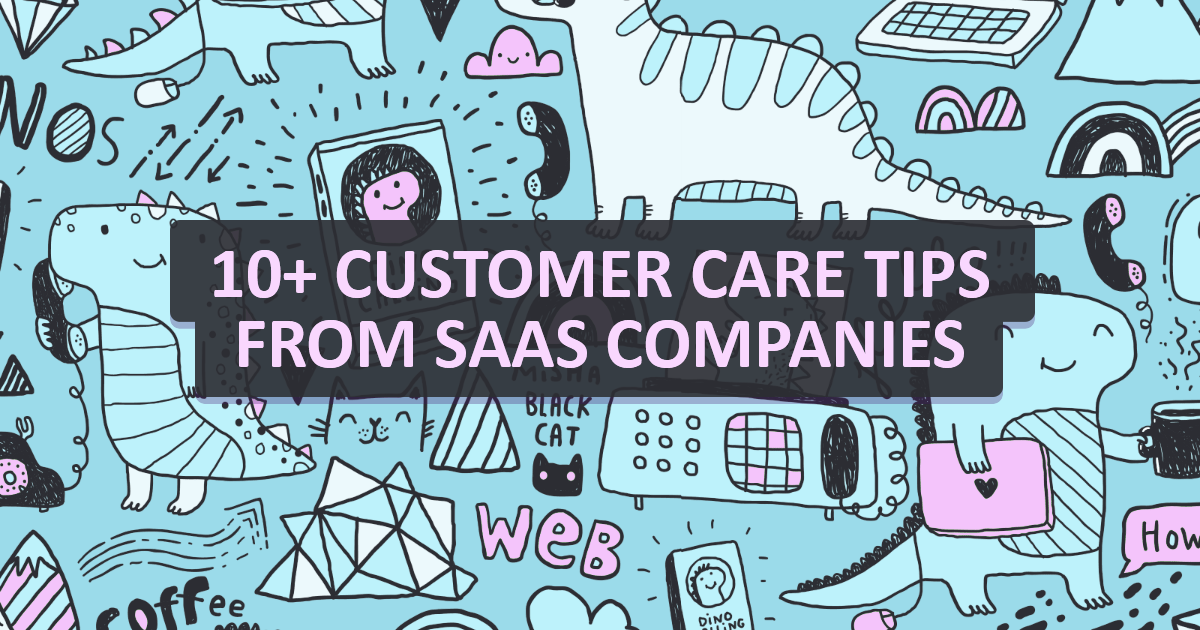 10+ customer care tips from the top 3 SaaS companies