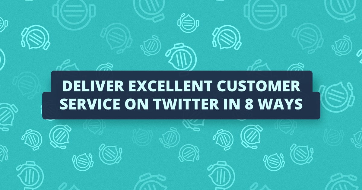 Deliver Excellent Customer Service On Twitter In 8 Ways